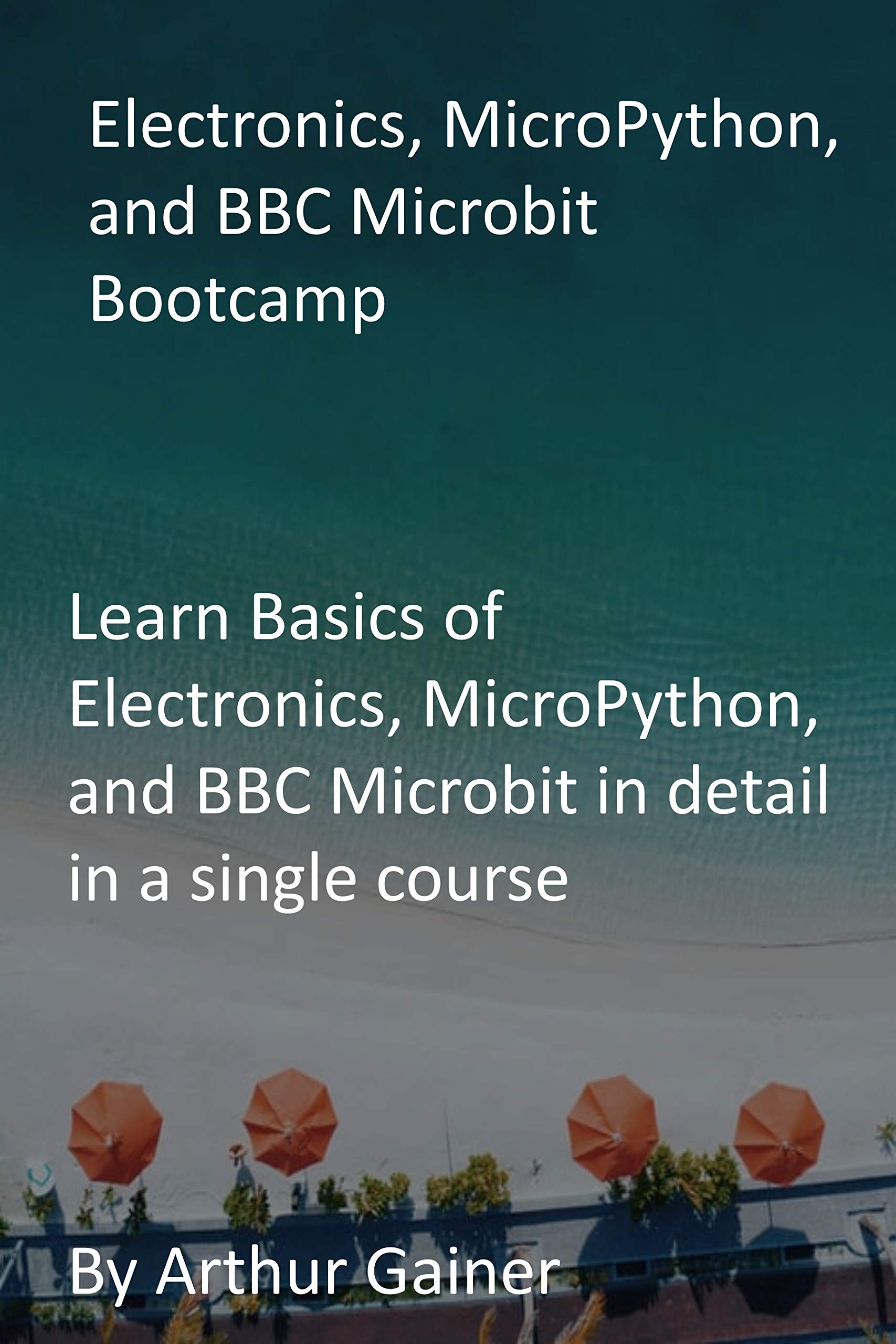 Electronics Micropython And Bbc Microbit Bootcamp Learn Basics Of Electronics Micropython