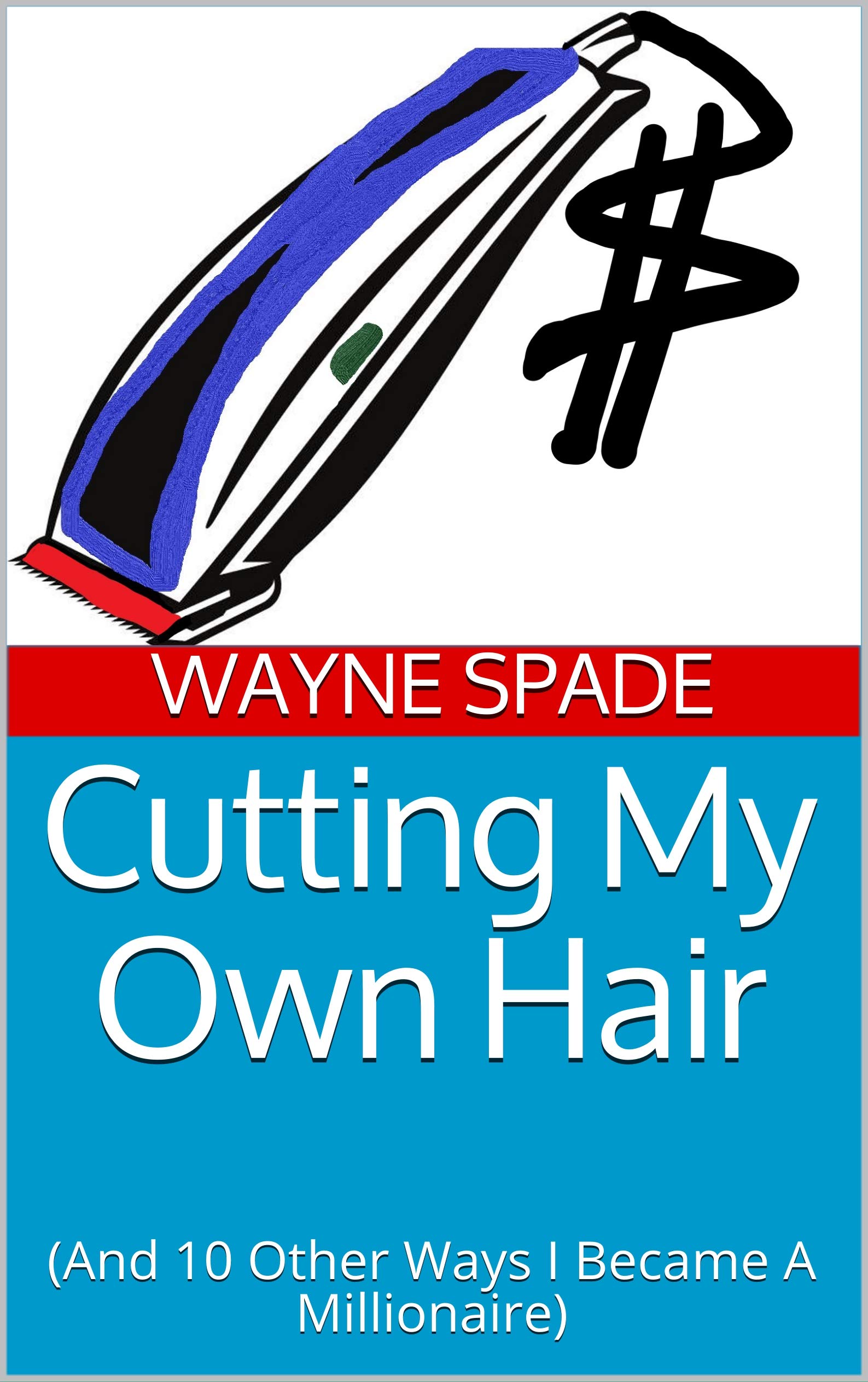Cutting My Own Hair: by Wayne Spade | Goodreads
