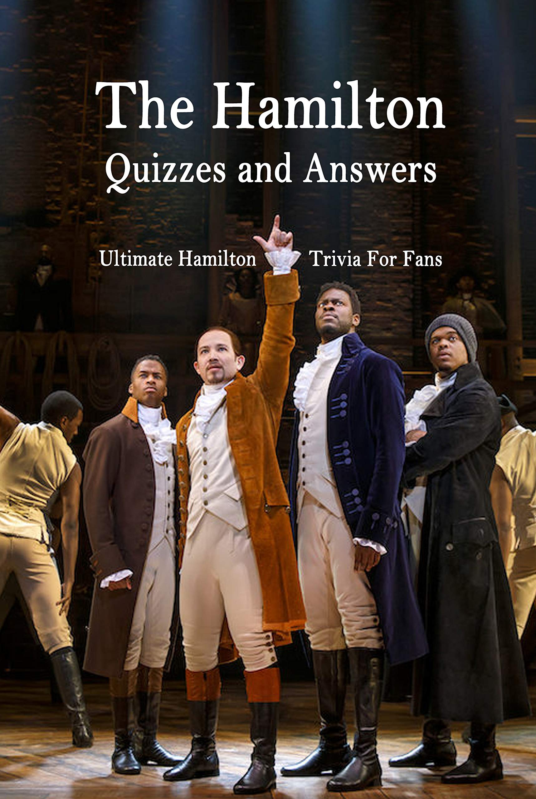 The Hamilton Quizzes and Answers: Ultimate Hamilton Trivia For Fans ...