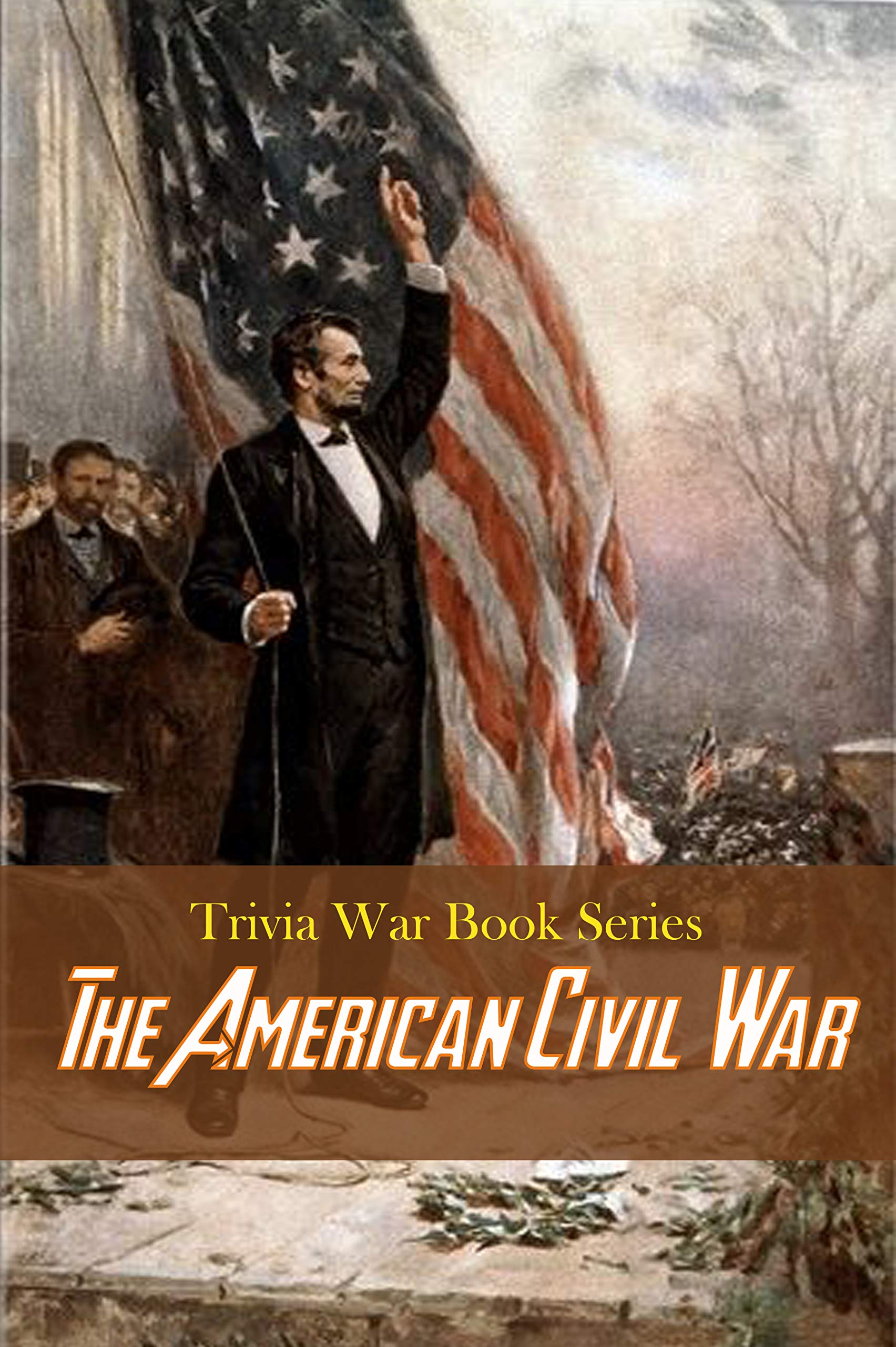 Trivia War Book Series_ The American Civil War: Civil War Trivia And ...