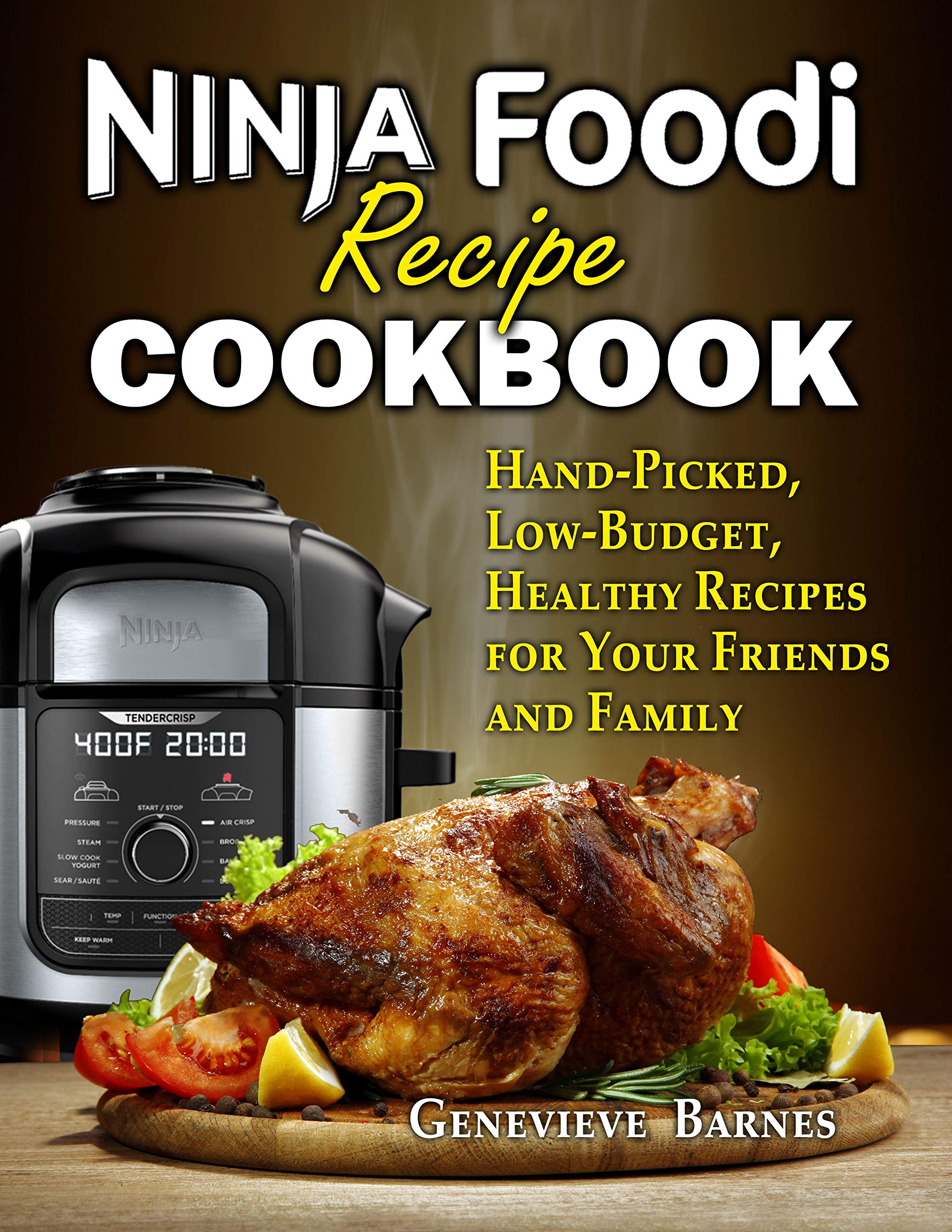 Ninja Foodi Recipe Cookbook: Hand-Picked, Low-Budget, Healthy Recipes ...