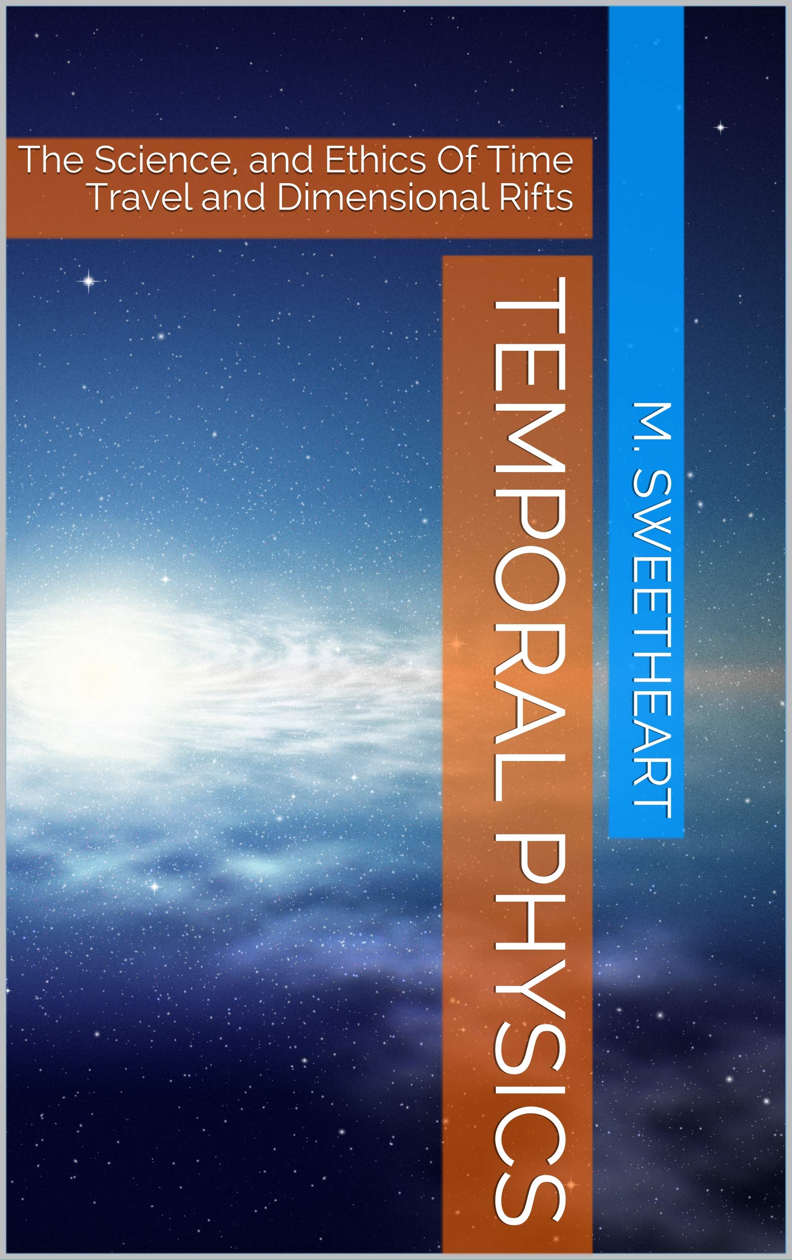 Temporal Physics: The Science, and Ethics Of Time Travel and ...