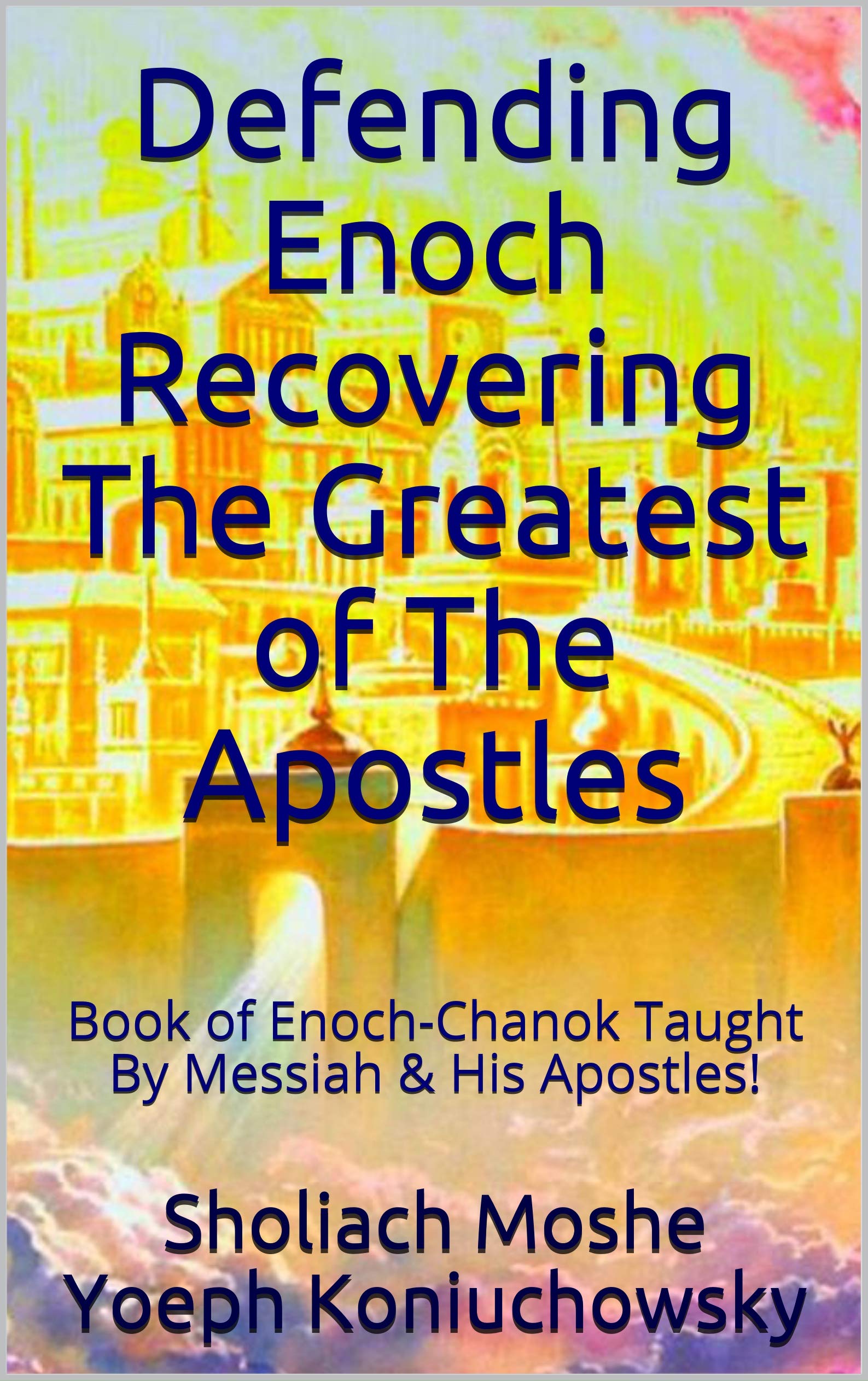 Defending Enoch Recovering The Greatest of The Apostles: Book of Enoch ...