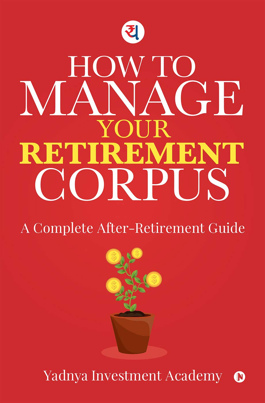 How to manage your retirement Corpus : A complete after retirement ...