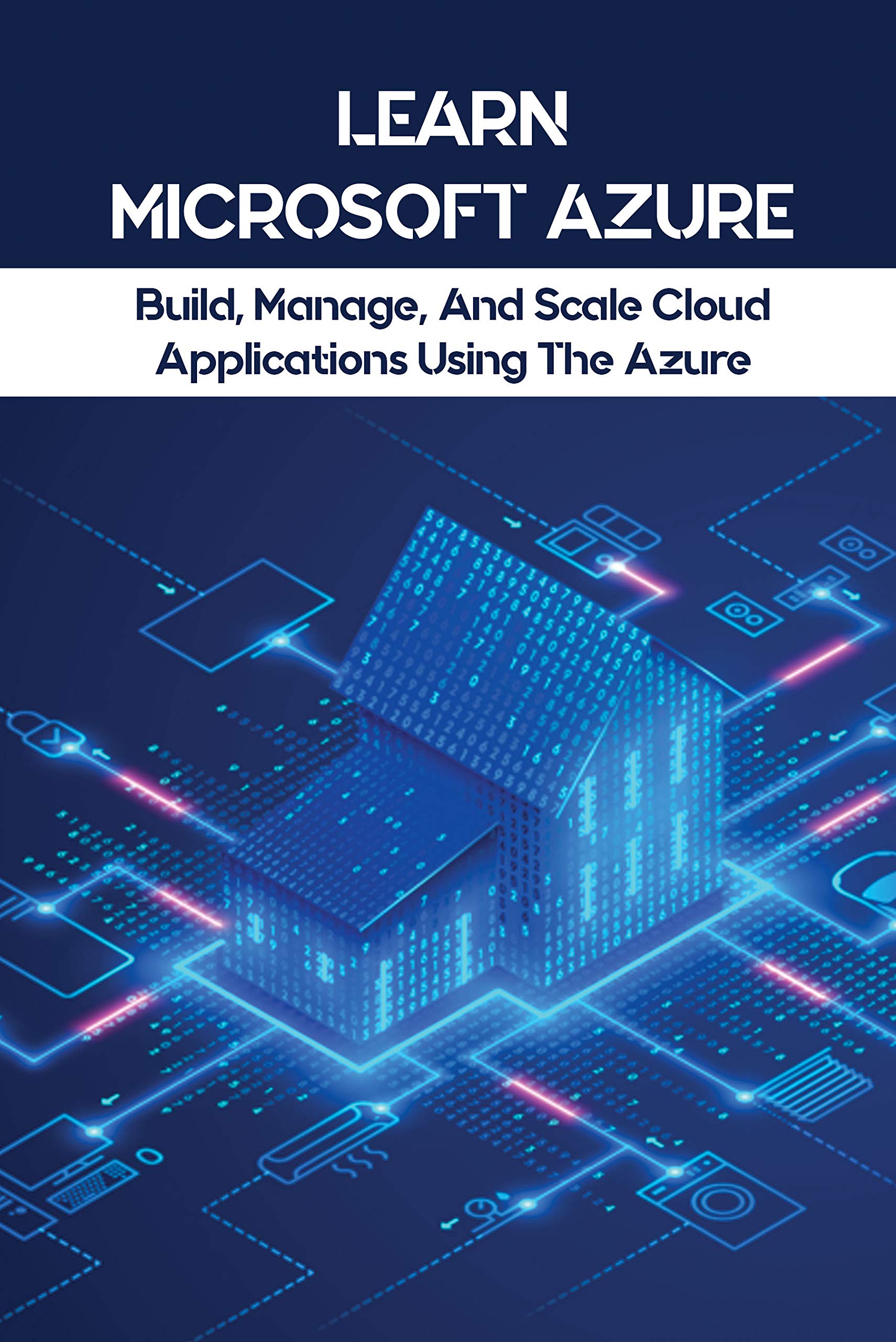 Learn Microsoft Azure: Build, Manage, And Scale Cloud Applications ...