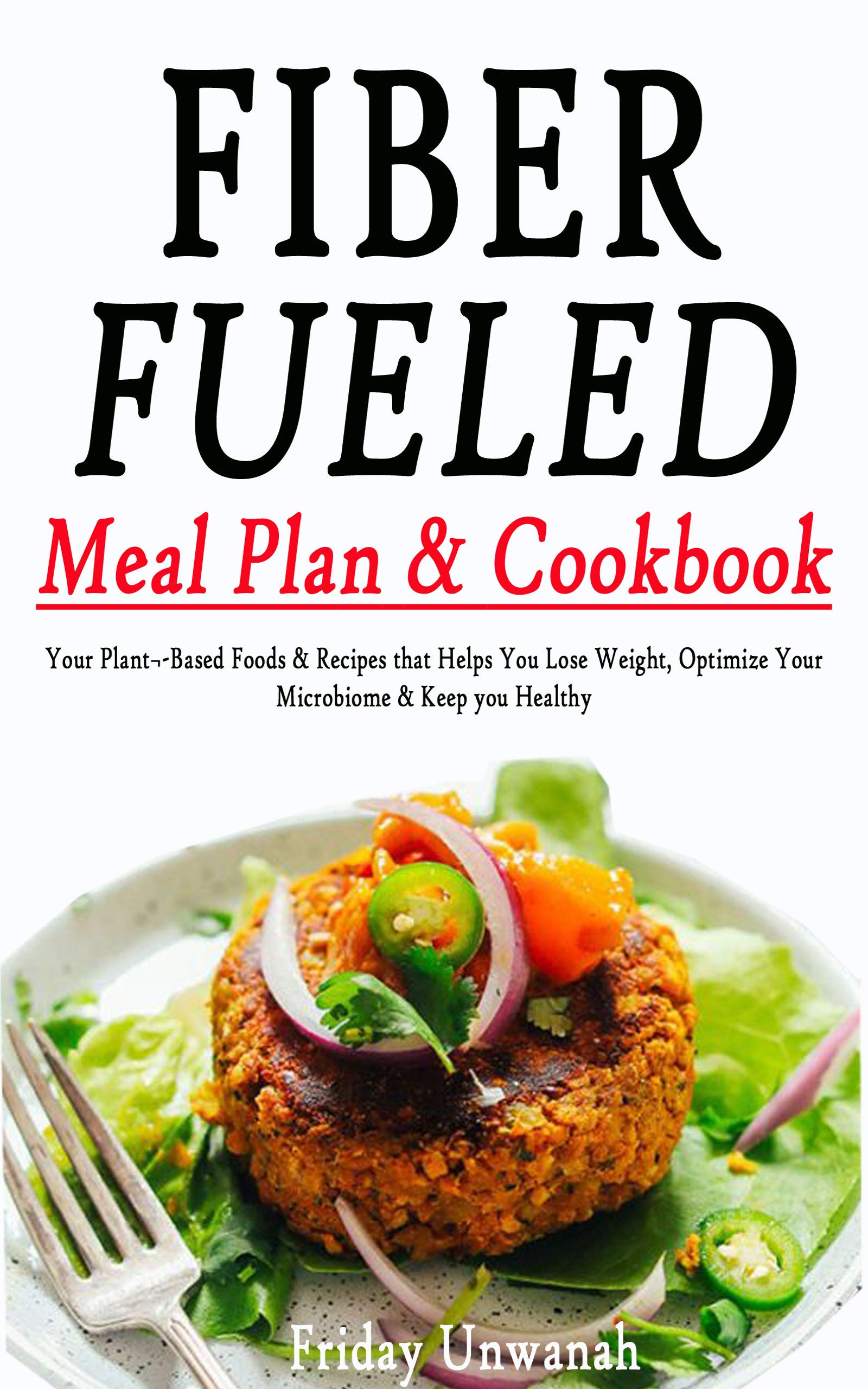FIBER FUELED Meal Plan & Cookbook: Your Plant-Based Foods & Recipes ...