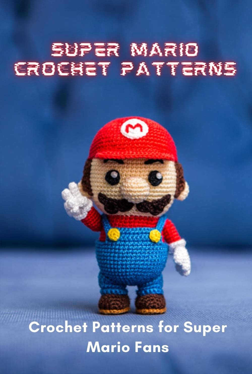 Super Mario Crochet Patterns: Crochet Patterns for Super Mario Fans ...