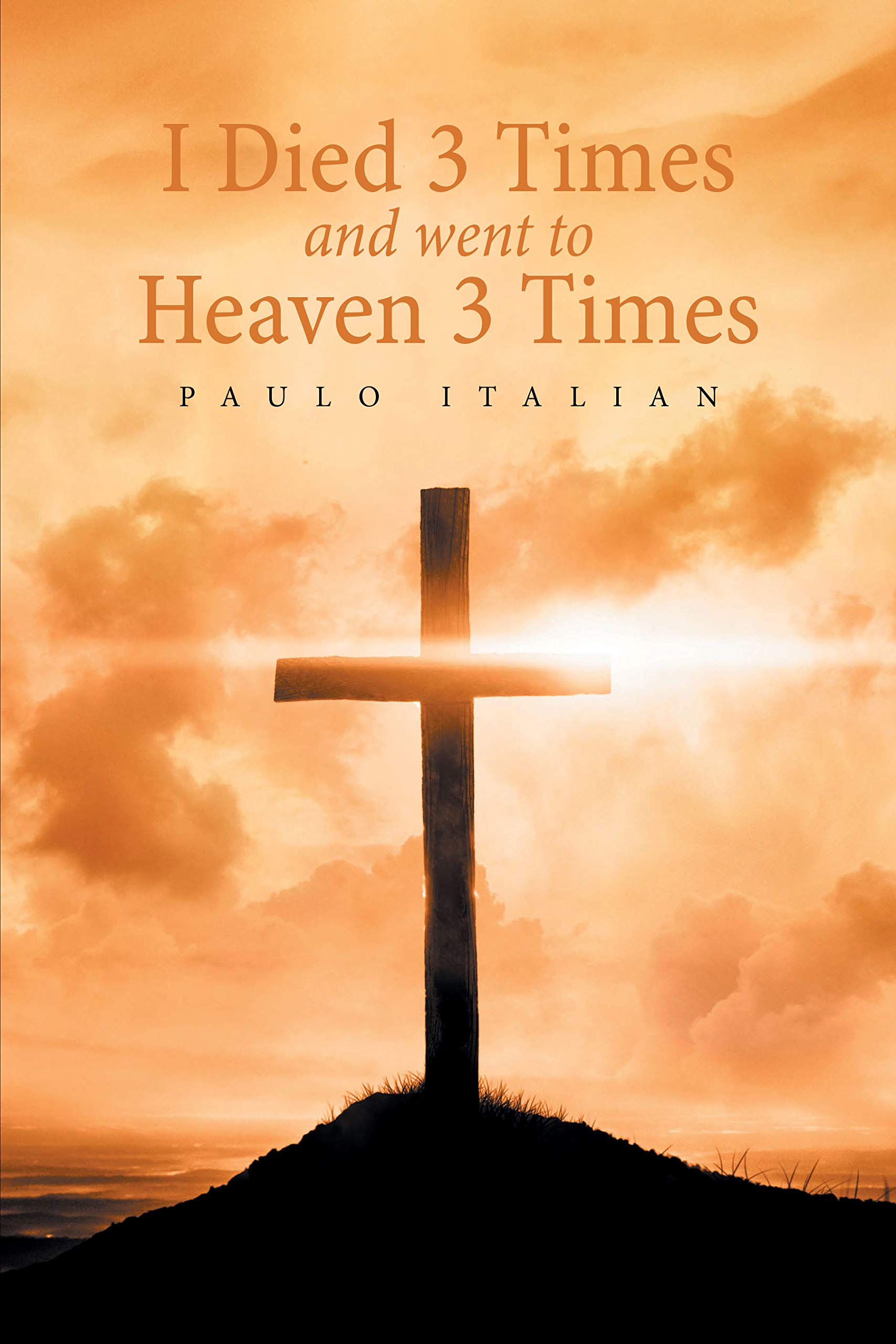 I Died 3 Times and Went to Heaven 3 Times by Paulo Italian | Goodreads