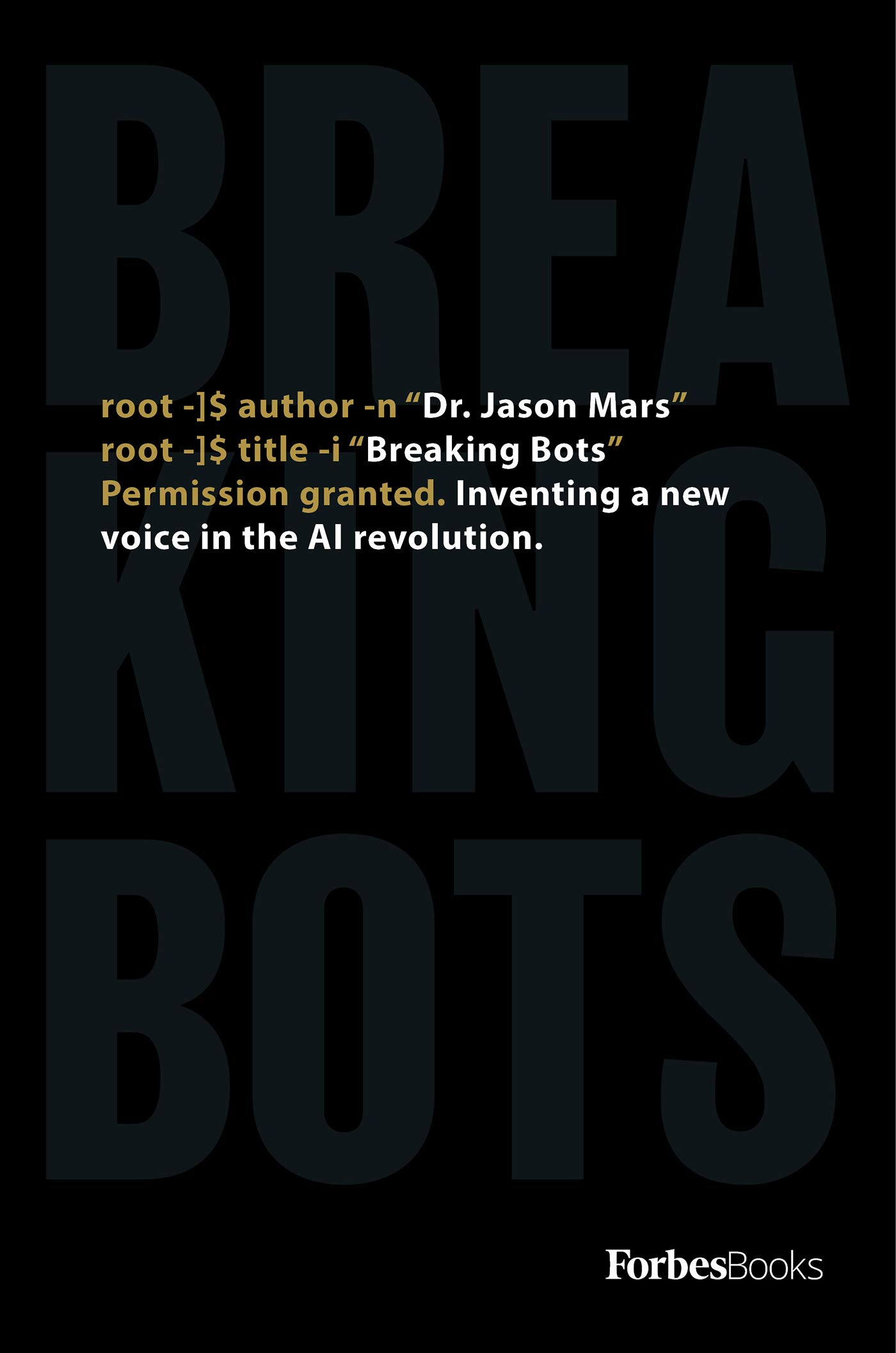 Breaking Bots: Inventing A New Voice In The AI Revolution by Jason Mars ...