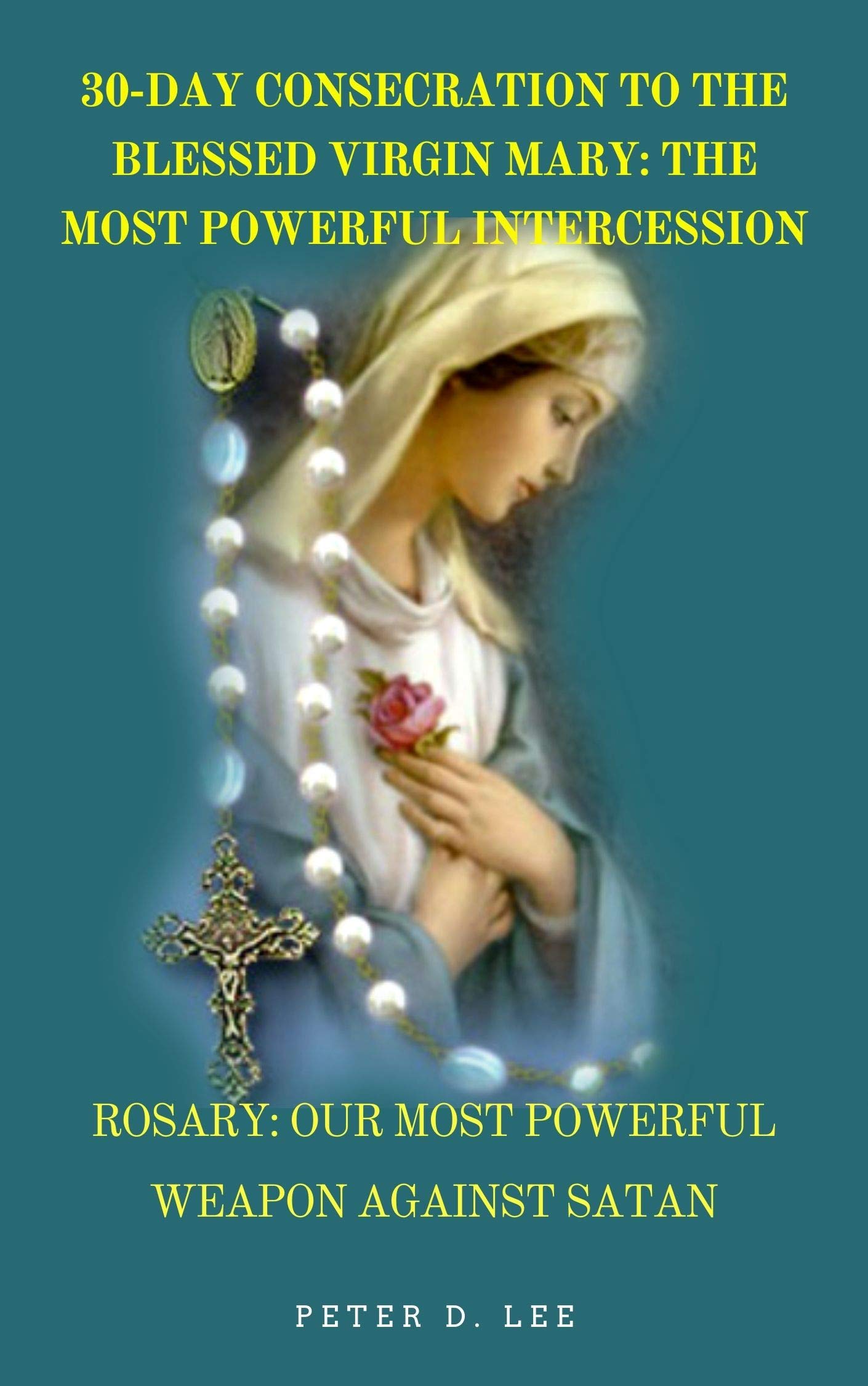 30-Day Consecration to the Blessed Virgin Mary: The Most Powerful ...
