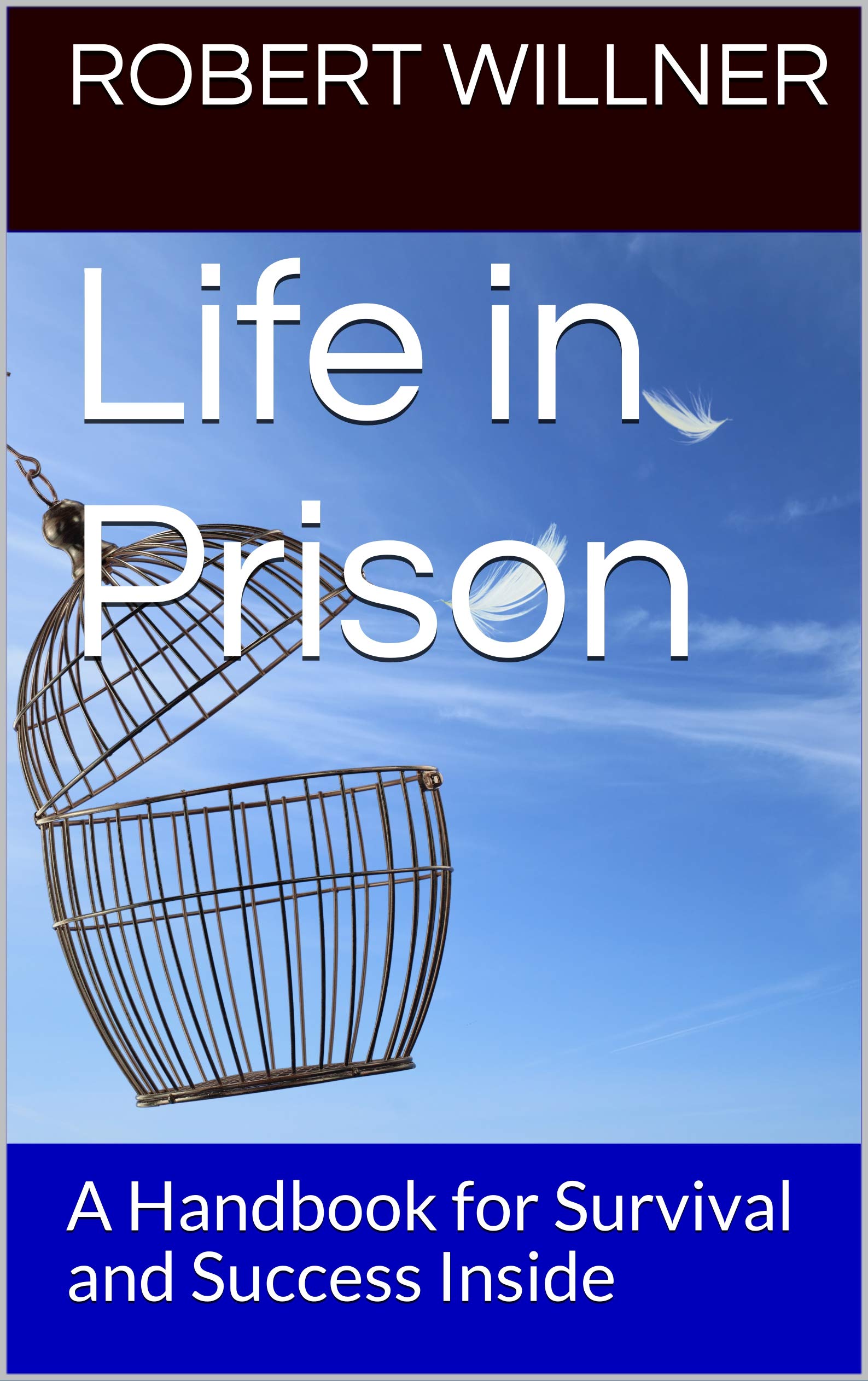 Life in Prison: A Handbook for Survival and Success Inside by Robert ...