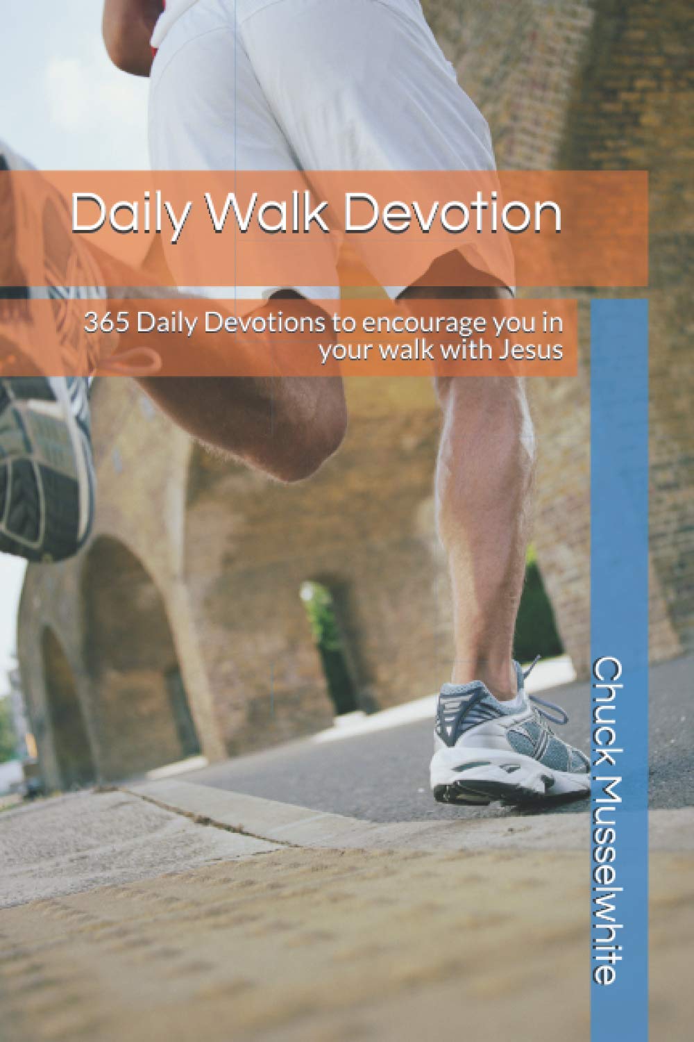 Daily Walk Devotion: 365 Daily Devotions to encourage you in your walk ...