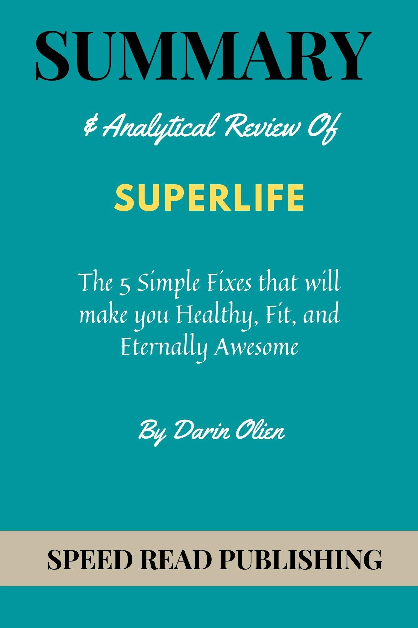 Summary & Analytical Review Of SuperLife By Darin Olien: The 5 Simple ...