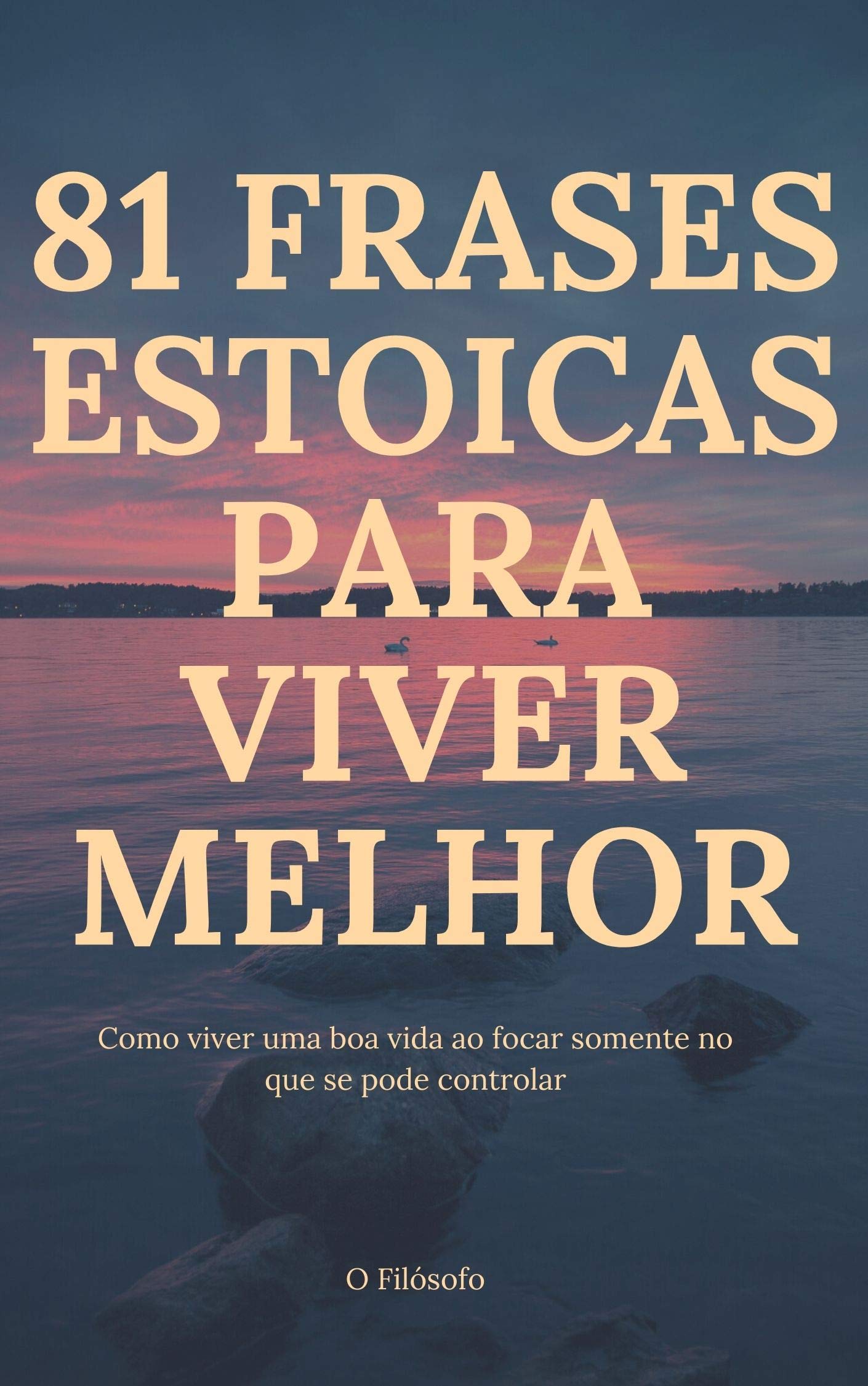 Estoicismo: 101 frases para você viver melhor: Como você pode desfrutar uma boa vida ao focar ...