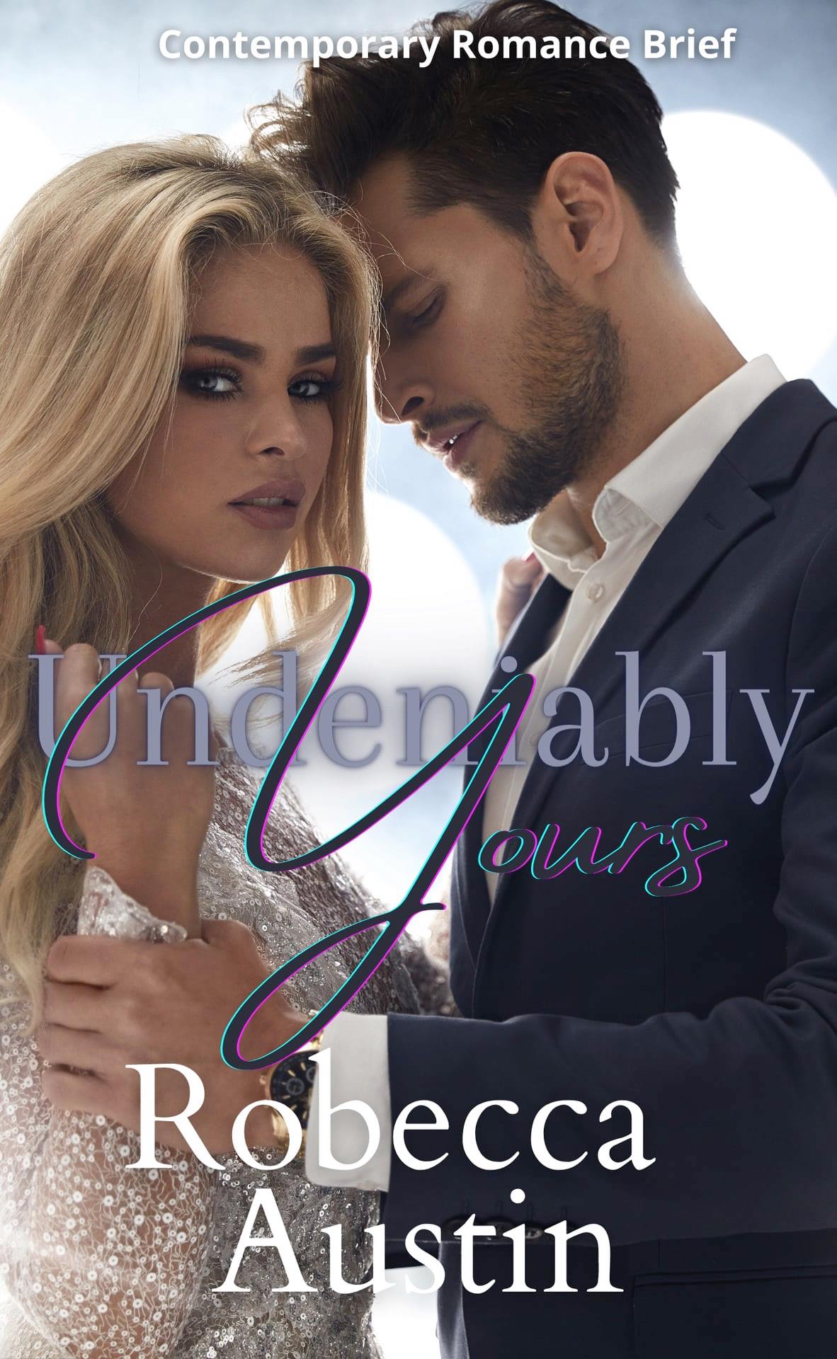 Undeniably Yours by Robecca Austin | Goodreads