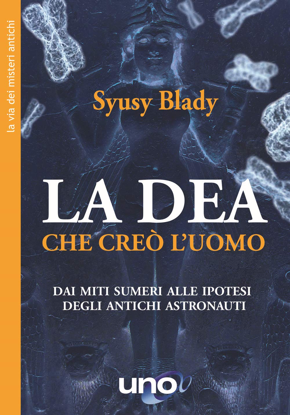 La Dea che creò l'uomo. Dai miti sumeri un'ipotesi sorprendente by ...