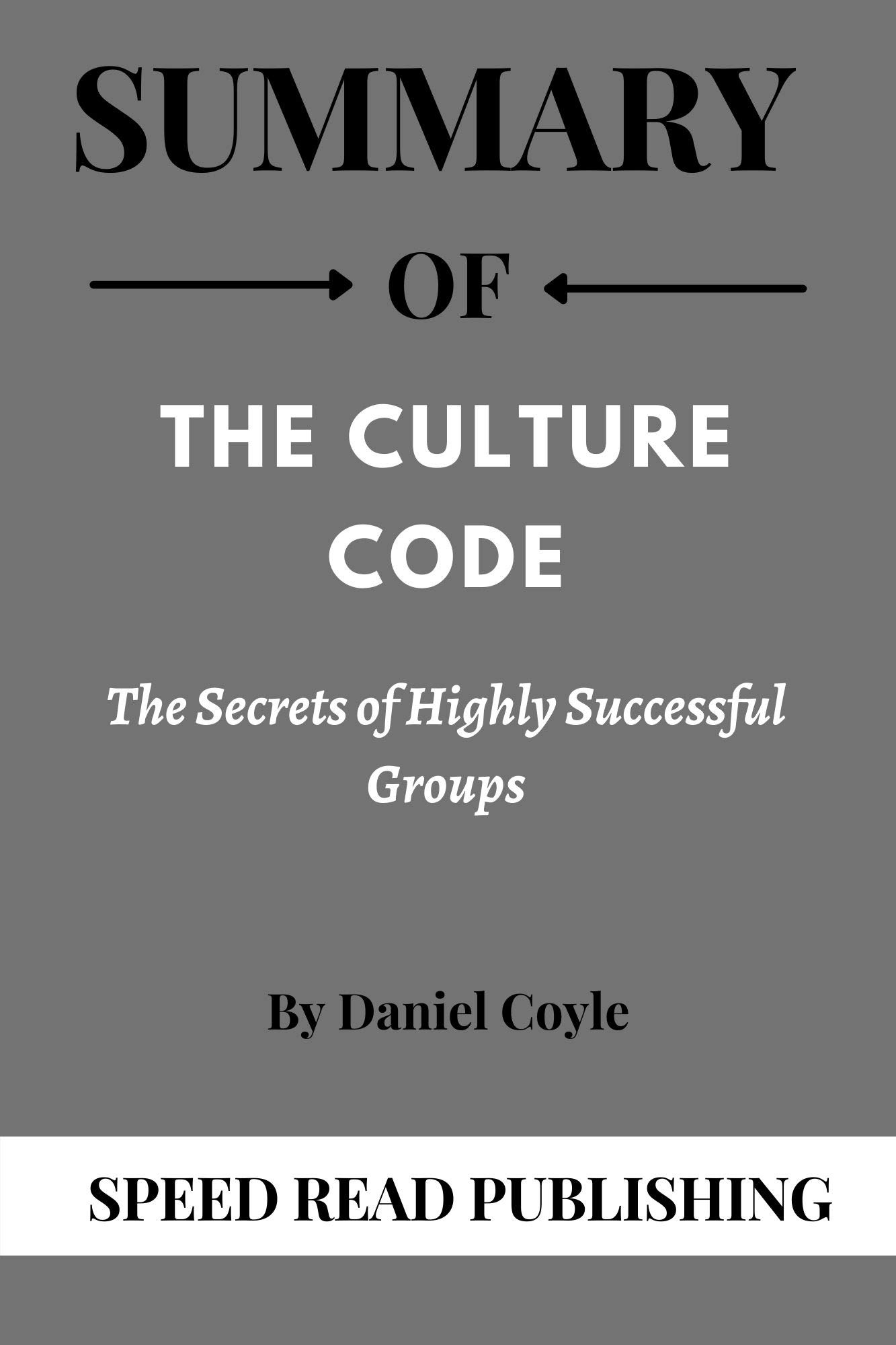 Summary Of The Culture Code By Daniel Coyle: The Secrets of Highly Successful Groups by Speed ...