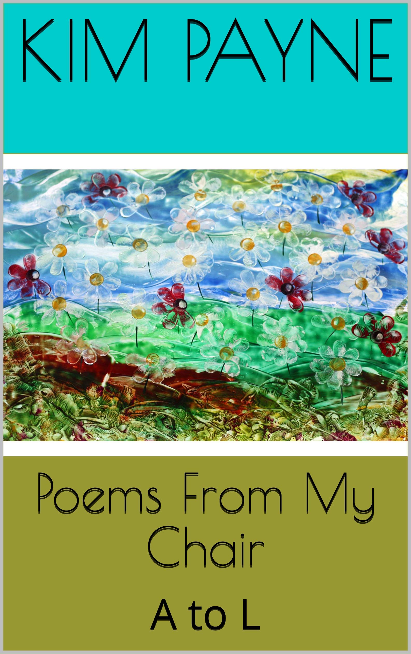 Poems From My Chair : A to L by Kim Payne | Goodreads