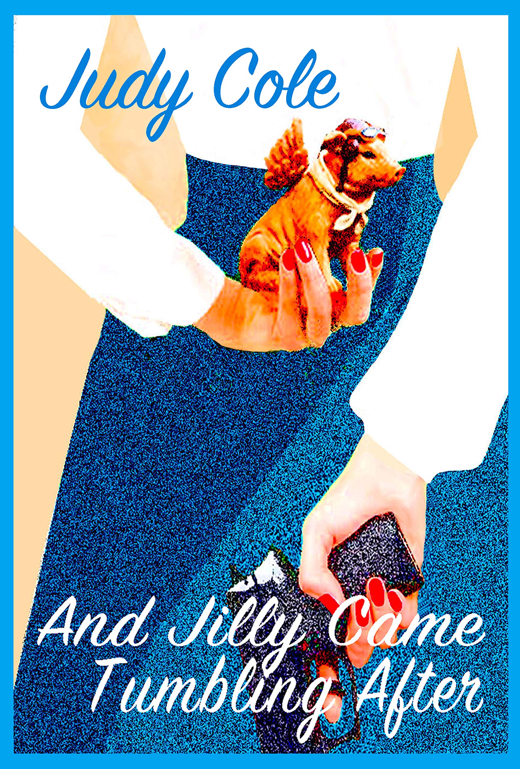 And Jilly Came Tumbling After: A saucy tale of true love, vengeance, leftovers and just desserts ...