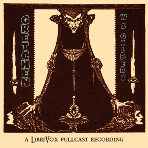 Gretchen (Audioplay) by W.S. Gilbert | Goodreads