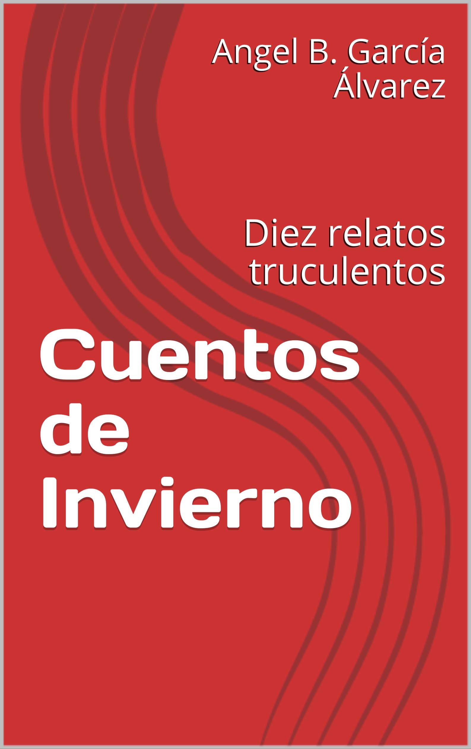 Cuentos de Invierno: Diez relatos truculentos by Angel Bonifacio García ...