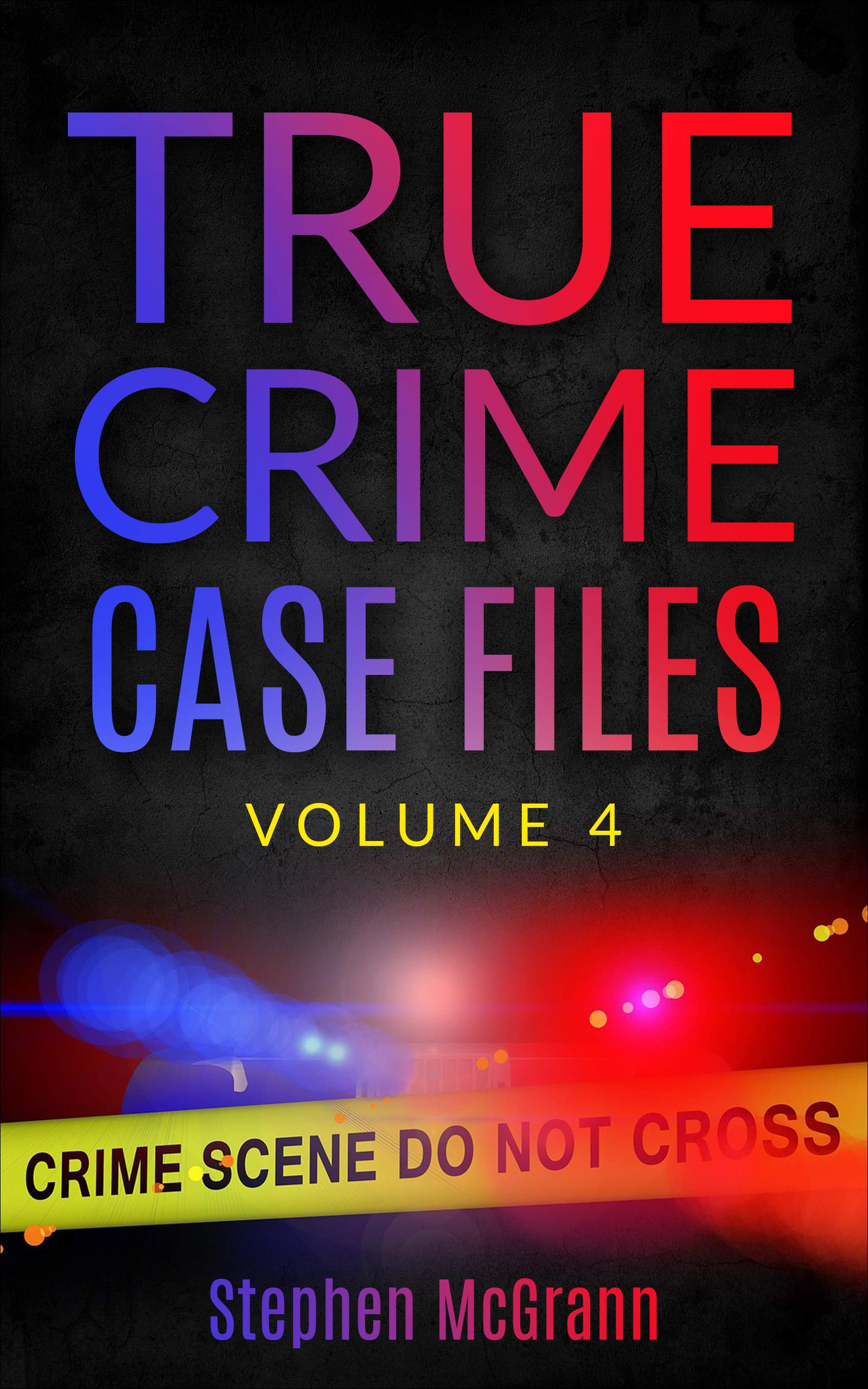 True Crime Case Files: Volume 4: Five Unique True Crime Tales by ...