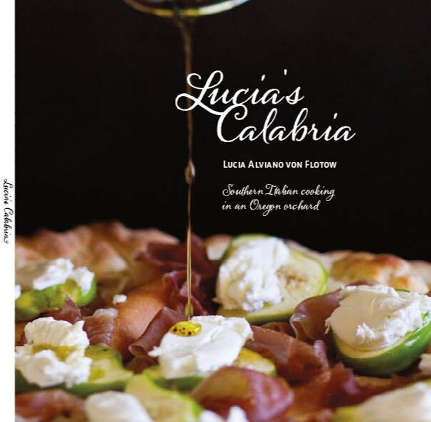 Lucia’s Calabria: Southern Italian cooking in an Oregon orchard by ...