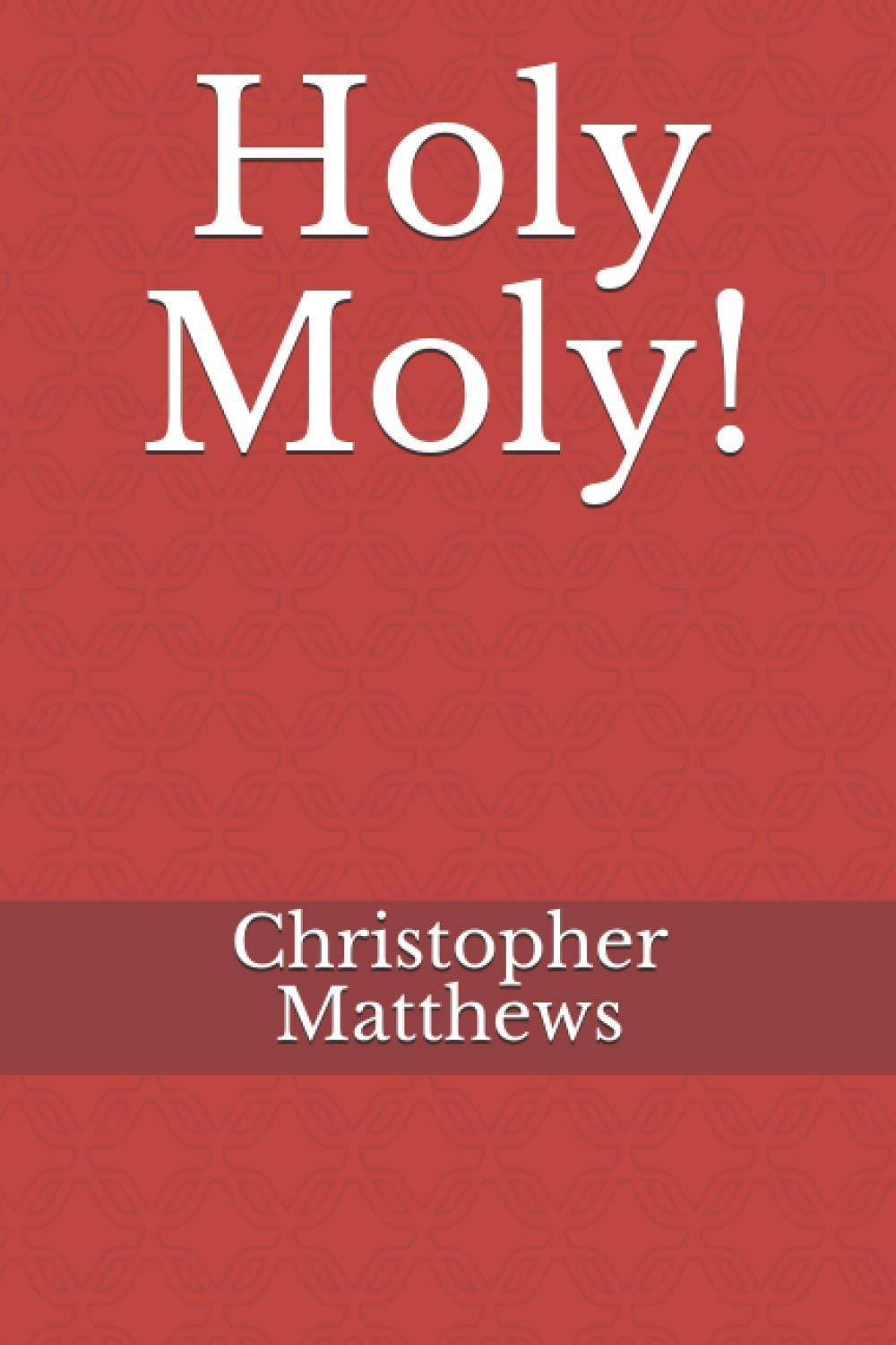 Holy Moly!: The Authorized Christopher Matthews Version. by Christopher ...