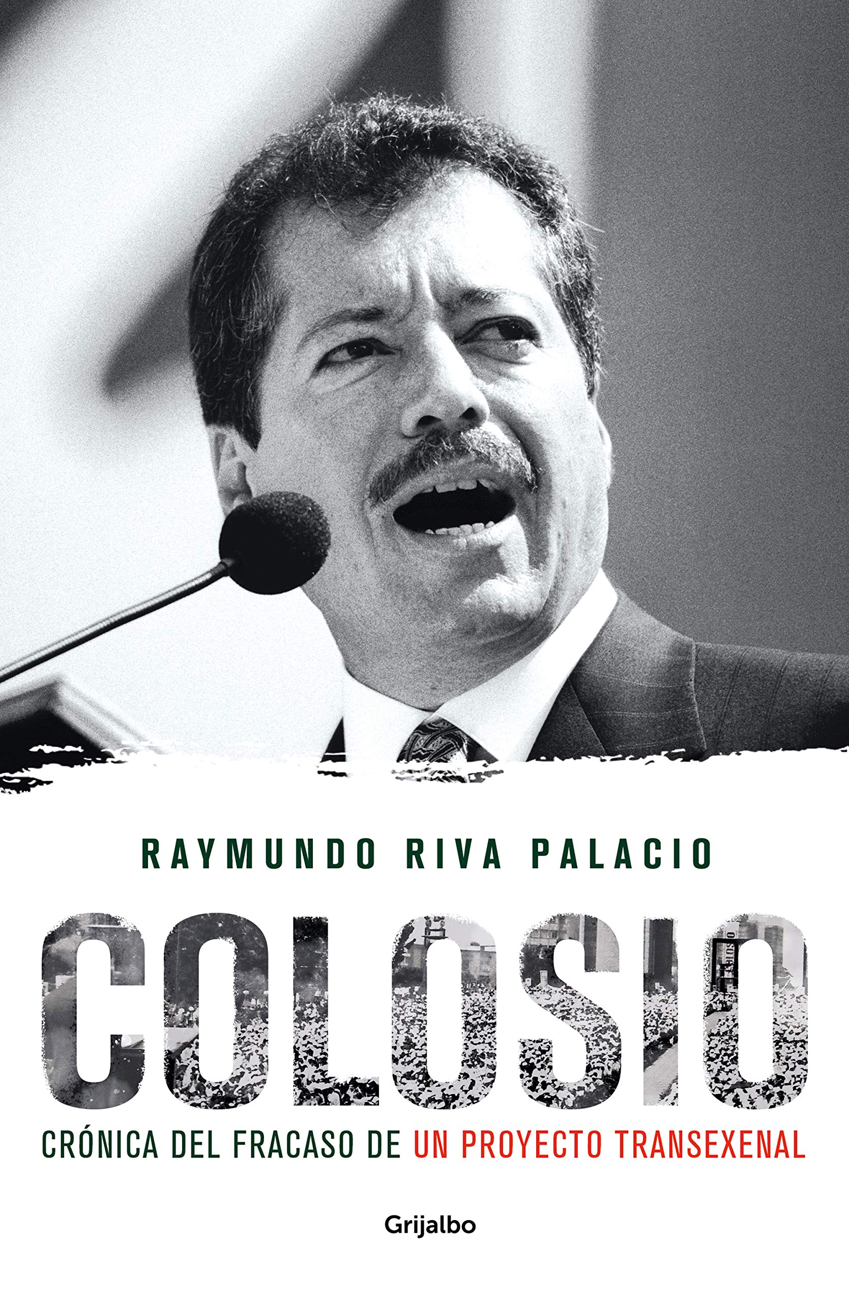 Colosio: Crónica del fracaso de un proyecto transexenal by Raymundo ...