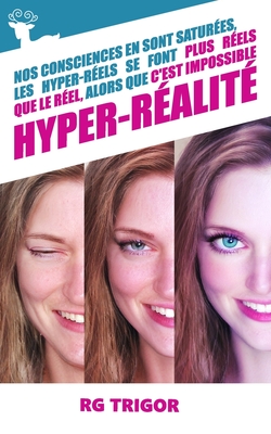 Hyper-R alit : Nos consciences en sont satur es, les hyper-r els se font plus r els que le r el ...