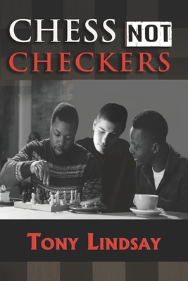 Chess Not Checkers by Tony Lindsay | Goodreads