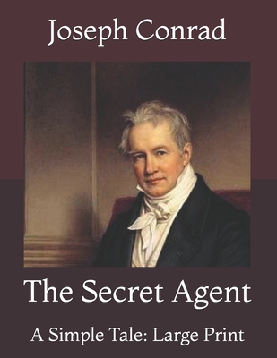 The Secret Agent: A Simple Tale: Large Print by Joseph Conrad | Goodreads