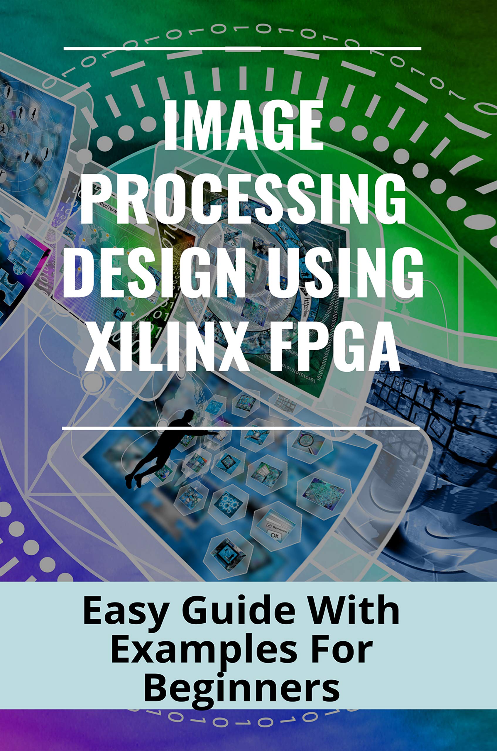 Image Processing Design Using Xilinx FPGA: Easy Guide With Examples For Beginners: Document ...