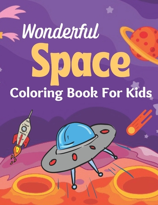 Wonderful Space Coloring Book For Kids: A Coloring Book with Simple,Fun ...