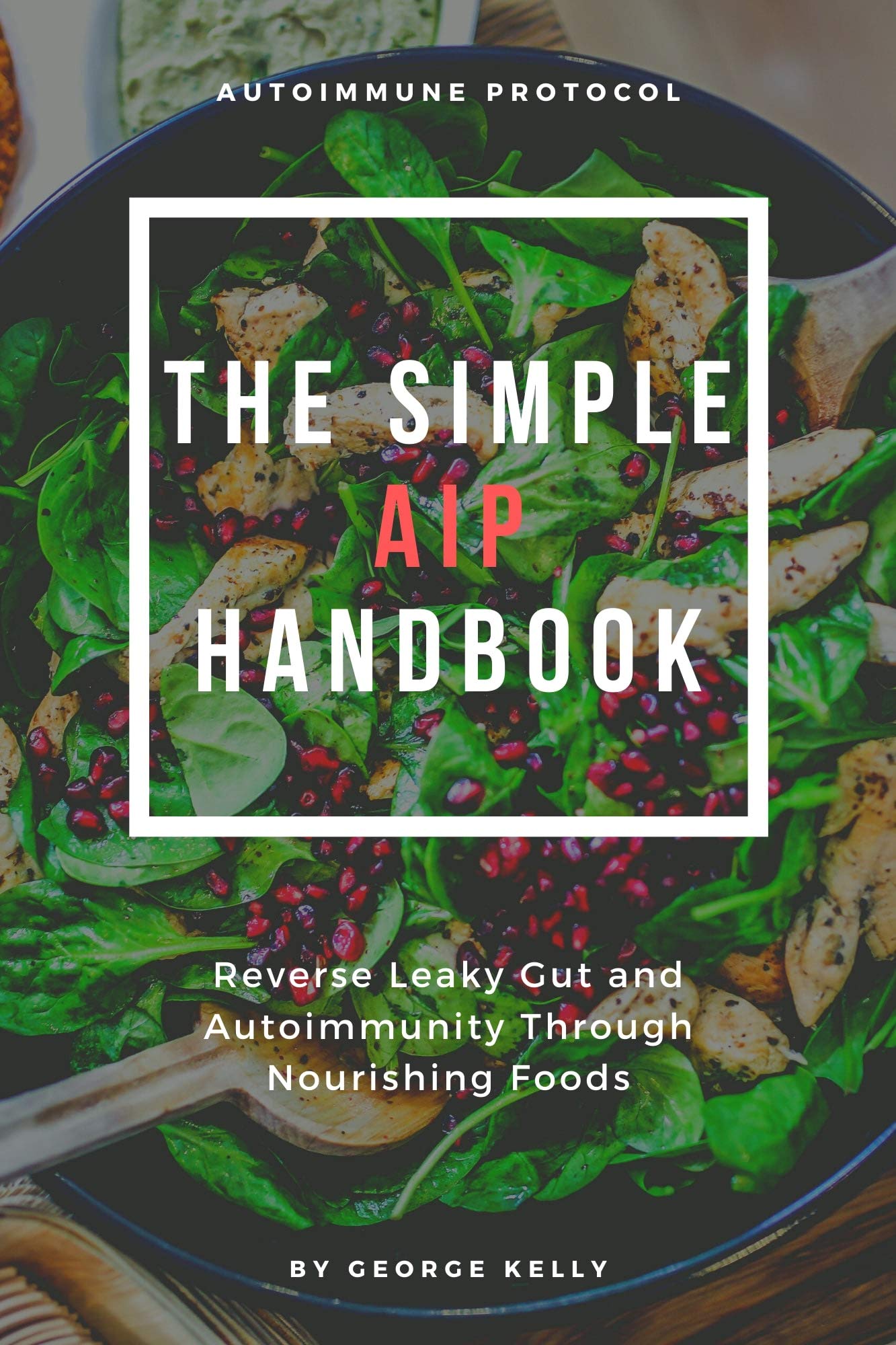 The Simple AIP (Autoimmune Protocol) Handbook: An Ancestral Approach to ...