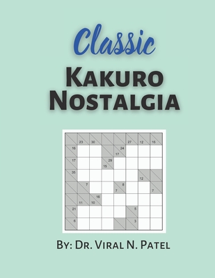 Classic Kakuro Nostalgia: Kakuro Cross Sums : Kakuro Puzzle Book For ...