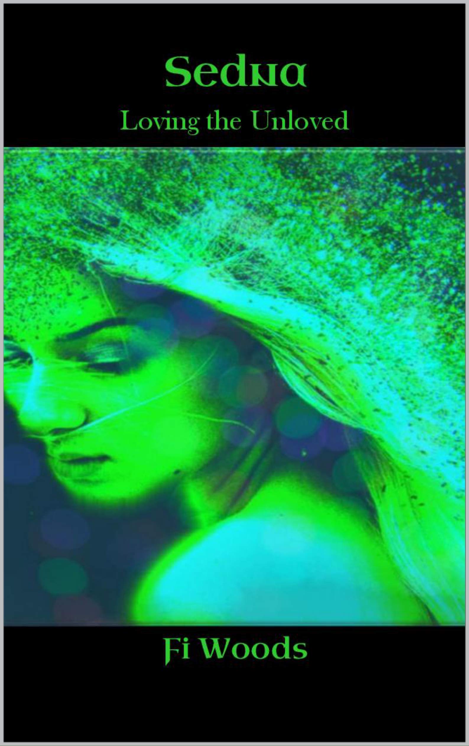 Sedna: Loving the Unloved (The Divine Dark Feminine) by Fi Woods ...