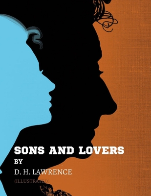 Sons and Lovers by D. H. Lawrence ( Illustrated ) by D.H. Lawrence ...