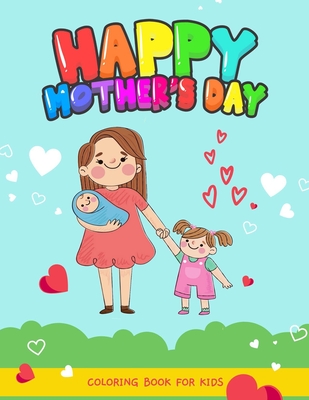 Happy mothers day coloring book for kids: Mothers day coloring pages ...