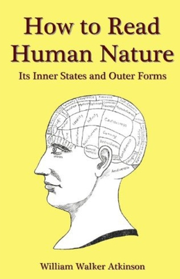 How to Read Human Nature illustrated edition by William Walker Atkinson ...