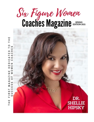 Six Figure Women Coaches Magazine: The First Magazine Dedicated to the ...