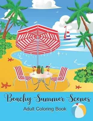 Beachy Summer Scenes: An Adult Coloring Book with Fun and Colorful ...