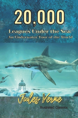 Twenty Thousand Leagues Under the Sea: An Underwater Tour of the World ...