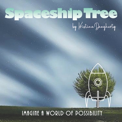 Spaceship Tree: Imagine a world of possibility. by Kristina Daugherty ...