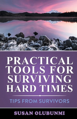 Practical Tools for Surviving Hard Times: Tips from Survivors by Susan ...