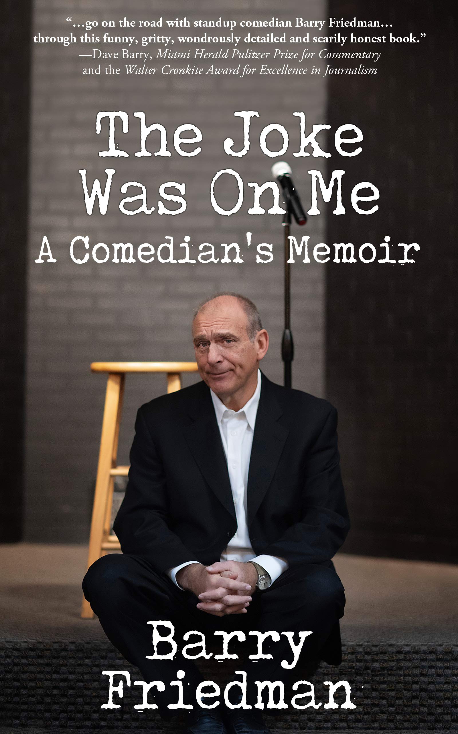 The Joke Was On Me: A Comedian's Memoir by Barry Friedman | Goodreads