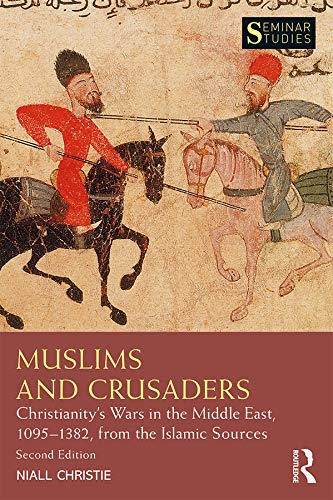 Muslims and Crusaders: Christianity’s Wars in the Middle East, 1095 ...