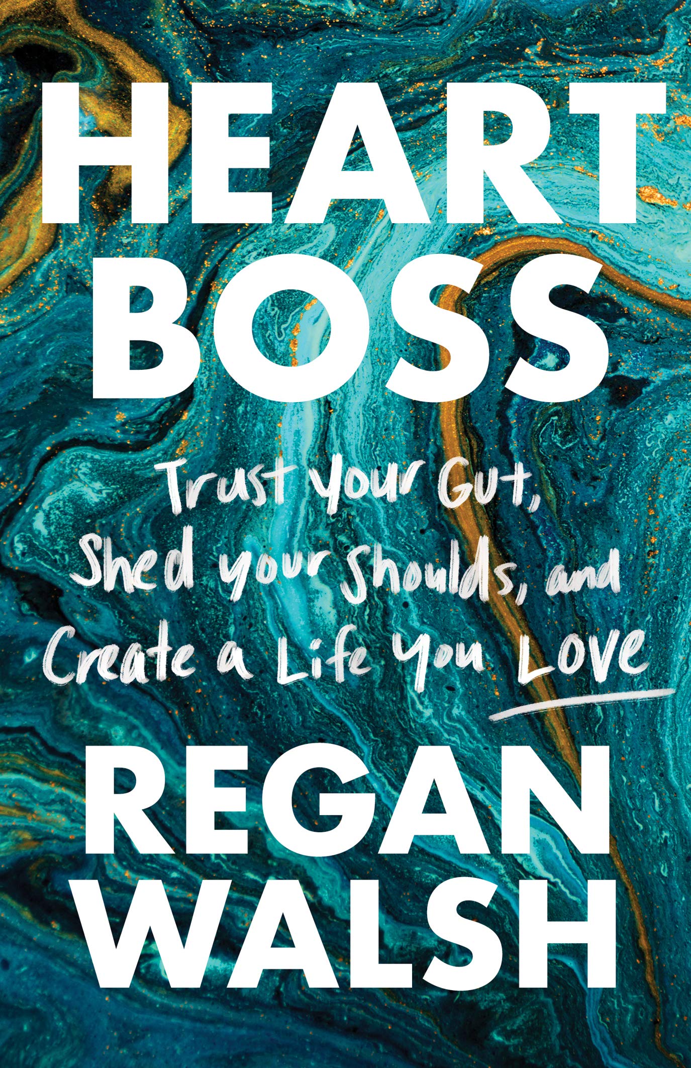 Heart Boss: Trust Your Gut, Shed Your Shoulds, and Create a Life You ...