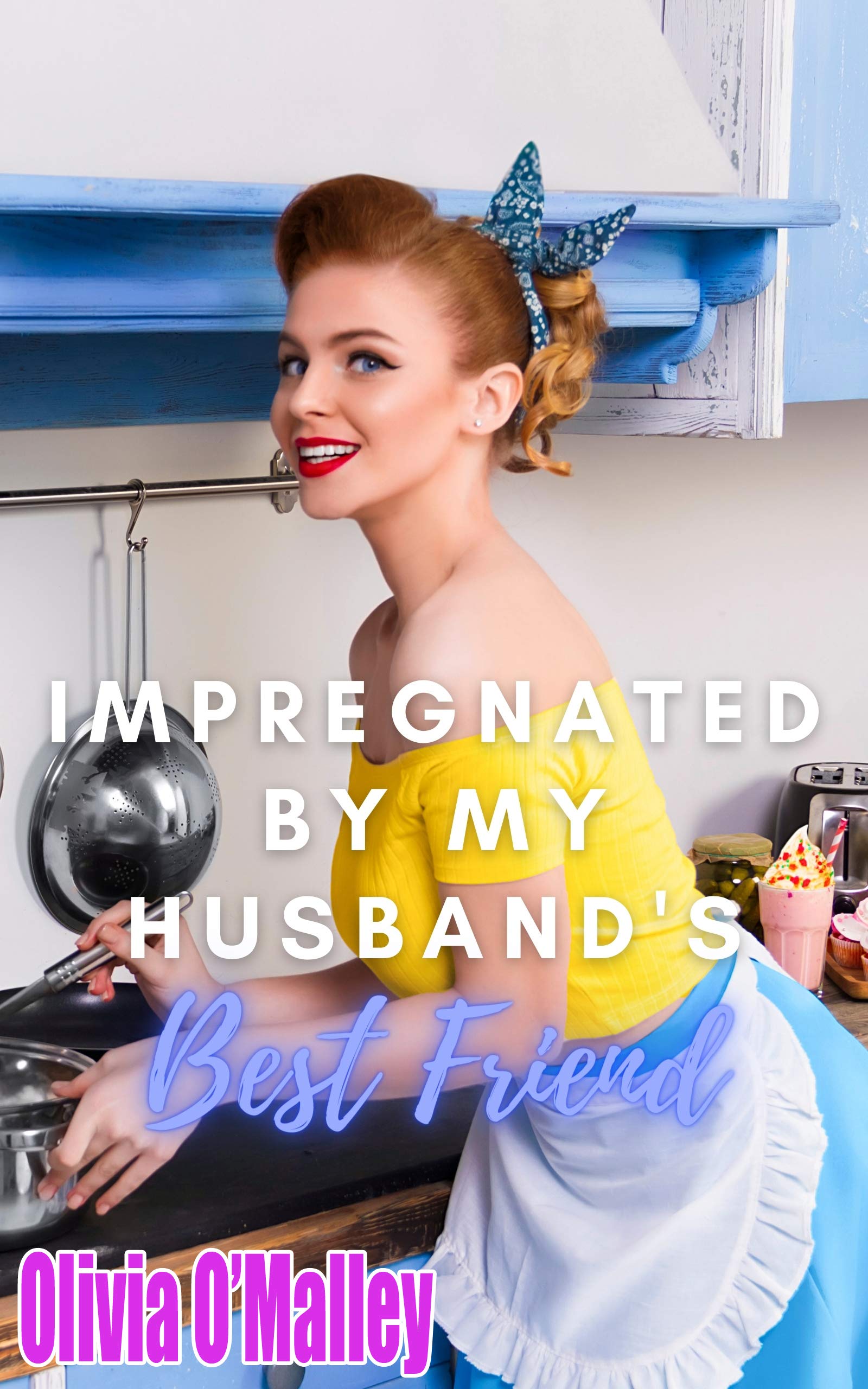 Impregnated By My Husbands Best Friend A Fertile Wife Using Short Story By Olivia Omalley 