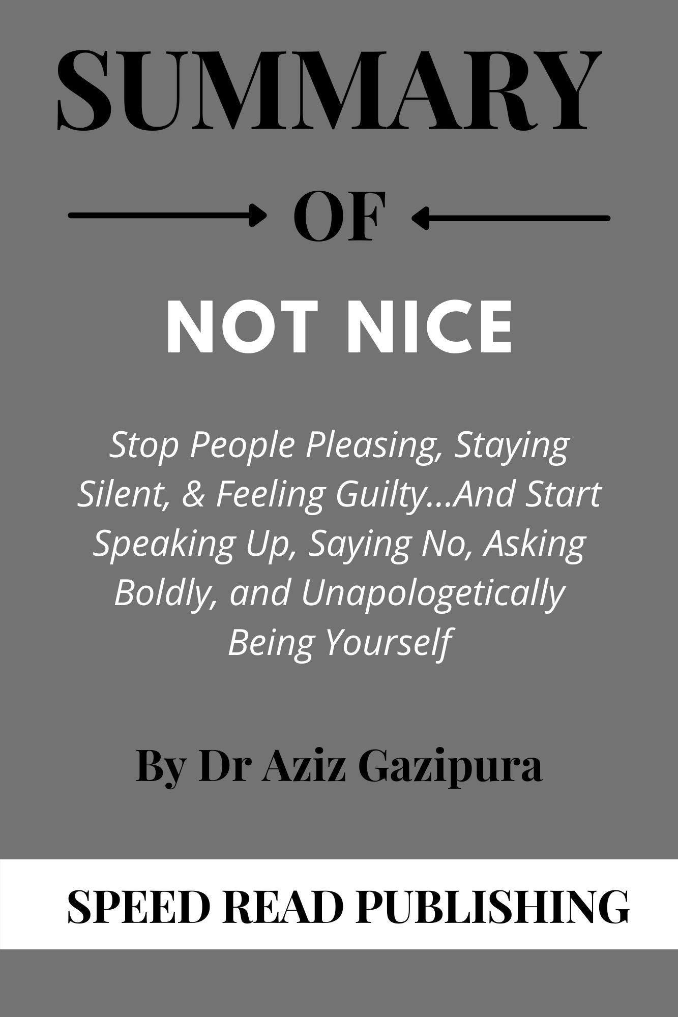 Summary Of NOT NICE By Dr Aziz Gazipura: Stop People Pleasing, Staying ...